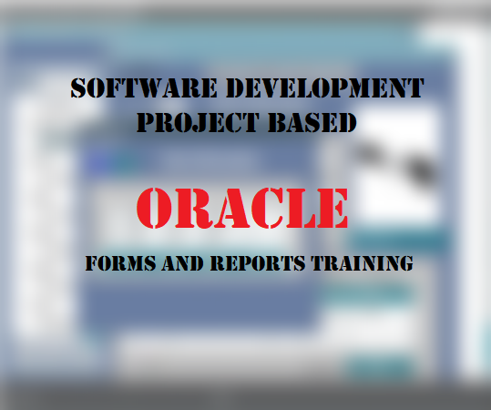Software Development Project Based Oracle Forms and Report Training ...